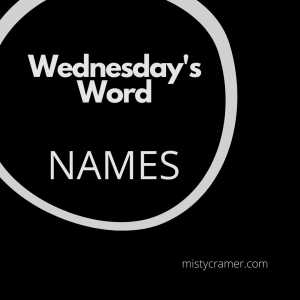 Wednesday's Word: NAMES - Misty Cramer